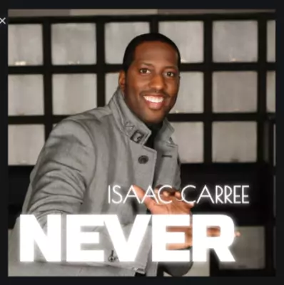 DOWNLOAD: Isaac Carree - Never (Mp3 + Lyrics) | CeeNaija