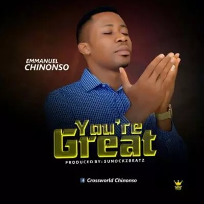 DOWNLOAD MP3: You're Great - Nwokolo Emmanuel Chinonso | CeeNaija