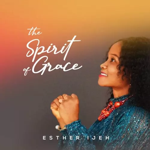 MP3 DOWNLOAD: Esther Ijeh - The Spirit Of Praise [+ Lyrics] | CeeNaija