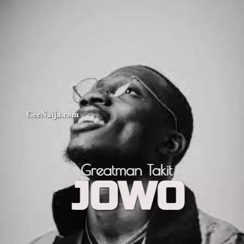DOWNLOAD SONG: Greatman Takit – Jowo (Mp3 & Lyrics) | CeeNaija