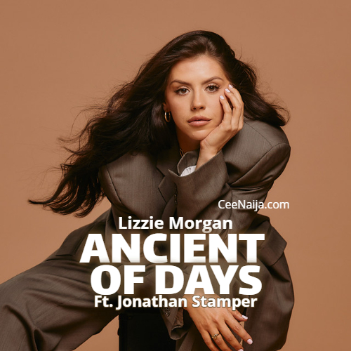 Lizzie Morgan - Ancient Of Days (Mp3 & Lyrics) | CeeNaija