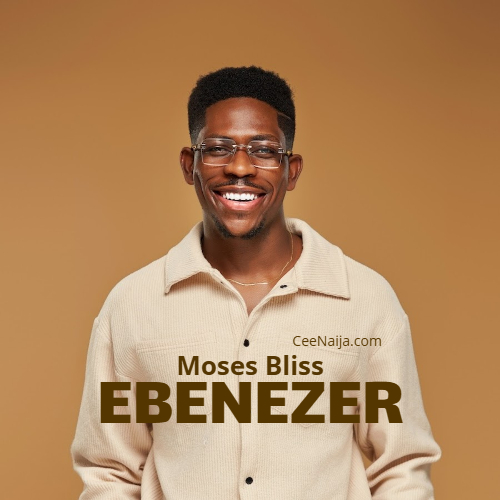 DOWNLOAD SONG: Moses Bliss - Ebenezer (Mp3 & Lyrics) | CeeNaija