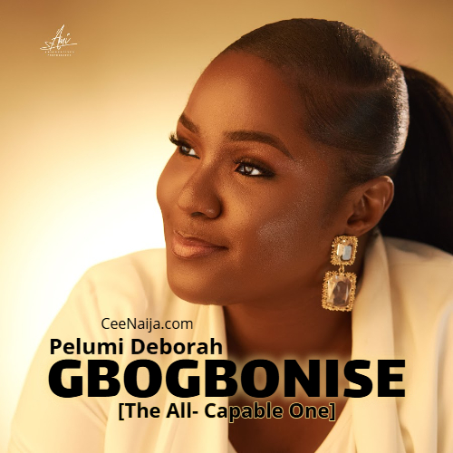 DOWNLOAD SONG: Pelumi Deborah - Gbogbonise [The All- Capable One] (Mp3 & Lyrics) | CeeNaija