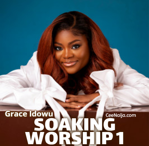 DOWNLOAD SONG: Grace Idowu - Soaking Worship 1 (Mp3 & Lyrics) | CeeNaija