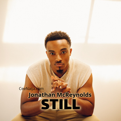 DOWNLOAD SONG: Jonathan McReynolds - Still (Mp3 & Lyrics) | CeeNaija