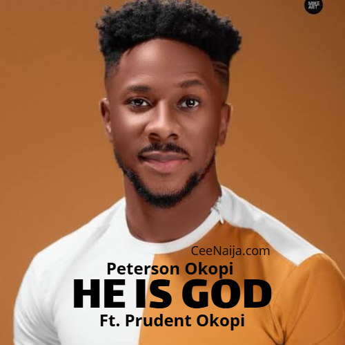 DOWNLOAD SONG: Peterson Okopi - He Is God (Mp3 & Lyrics) | CeeNaija