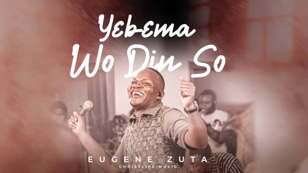 MP3 DOWNLOAD: Eugene Zuta - Yɛbɛma Wo Din So [+ Lyrics] | CeeNaija