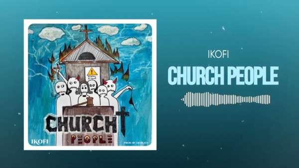 MP3 DOWNLOAD: iKofi - Church People [+ Lyrics] | CeeNaija