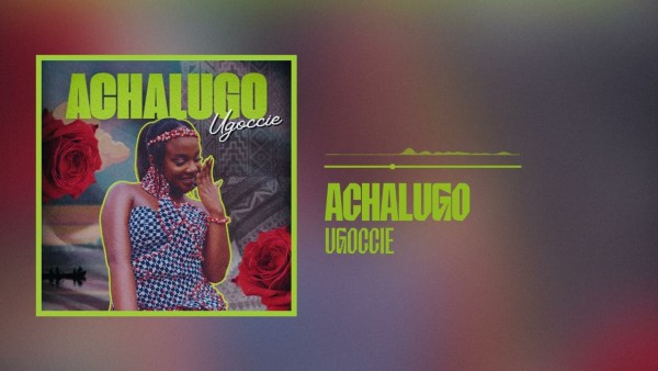 MP3 DOWNLOAD: Ugoccie - Achalugo [+ Lyrics] | CeeNaija