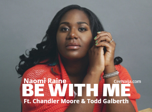 DOWNLOAD SONG: Naomi Raine - Be With Me (Mp3 & Lyrics) | CeeNaija