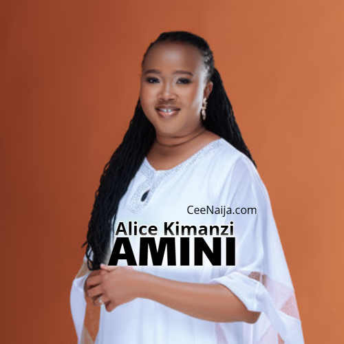 Alice Kimanzi - Amini (Mp3 & Lyrics) | CeeNaija
