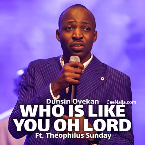 DOWNLOAD SONG: Dunsin Oyekan - Who Is Like You Oh Lord (Mp3 & Lyrics ...