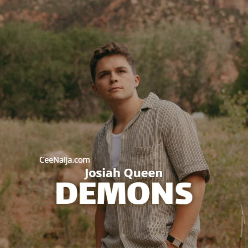 DOWNLOAD SONG: Josiah Queen - Demons (Mp3 & Lyrics) | CeeNaija