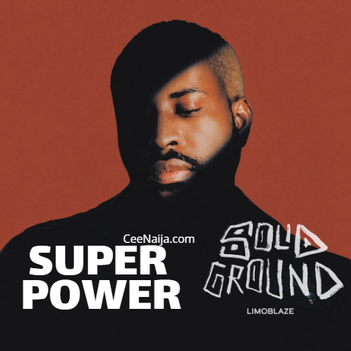 Limoblaze - Super Power (Mp3 & Lyrics) | CeeNaija