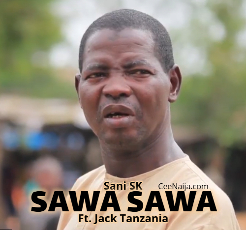 DOWNLOAD SONG: Sani SK - Sawa Sawa (Mp3 & Lyrics) | CeeNaija