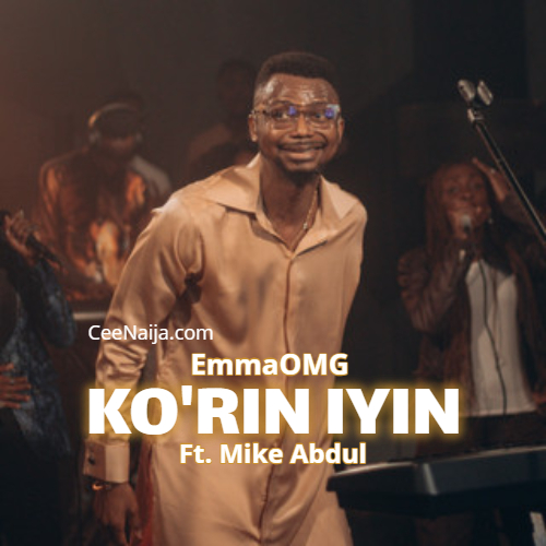DOWNLOAD SONG: EmmaOMG - Ko'rin Iyin Ft. Mike Abdul (Mp3 & Lyrics ...