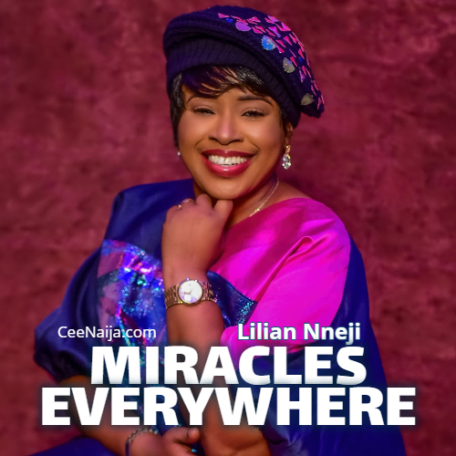 DOWNLOAD SONG: Lilian Nneji - Miracles Everywhere (Mp3 & Lyrics) | CeeNaija