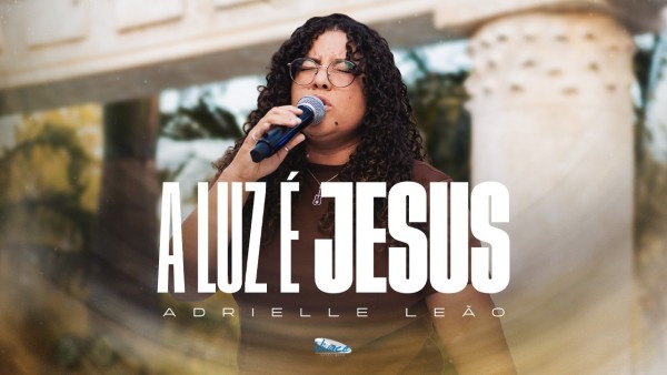 MP3 DOWNLOAD: Adrielle Leão - A Luz é Jesus [+ Lyrics] | CeeNaija