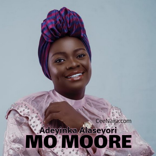 DOWNLOAD SONG: Adeyinka Alaseyori - Mo Moore (Mp3 & Lyrics) | CeeNaija