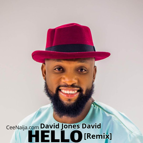 DOWNLOAD SONG: David Jones David - Hello [Remix] (Mp3 & Lyrics) | CeeNaija