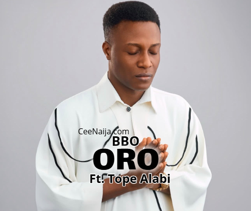 DOWNLOAD SONG: BBO - Oro (Mp3 & Lyrics) | CeeNaija