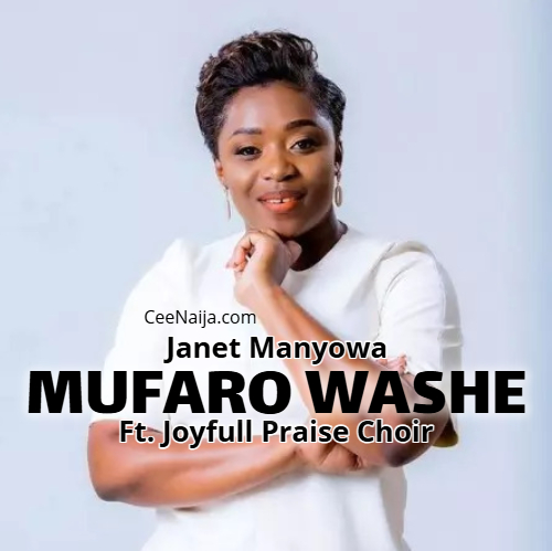 DOWNLOAD SONG: Janet Manyowa - Mufaro Washe (Mp3 & Lyrics) | CeeNaija