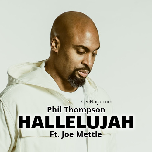 DOWNLOAD SONG: Phil Thompson - Hallelujah (Mp3 & Lyrics) | CeeNaija