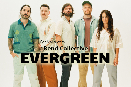 DOWNLOAD SONG: Rend Collective - Evergreen (Mp3 & Lyrics) | CeeNaija